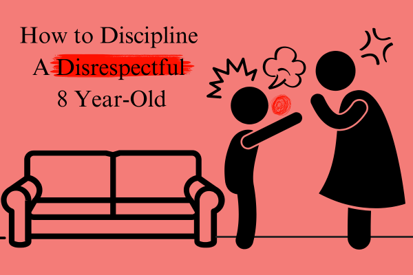 Effective Tips on How to Discipline a Disrespectful 8 Year Old - The ...